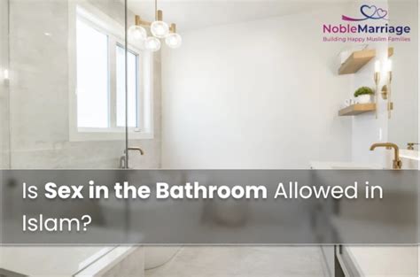 Is Sex In The Bathroom Allowed In Islam Know The Islamic Views On