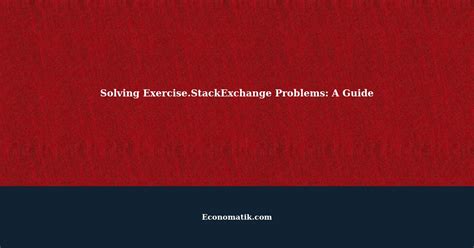 How To Solve Exercise StackExchange Problems A Comprehensive Guide