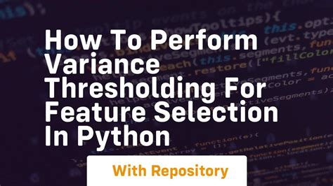 How To Perform Variance Thresholding For Feature Selection In Python