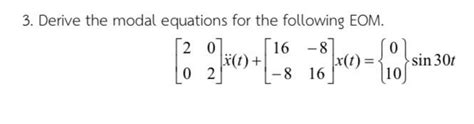 Solved 3 Derive The Modal Equations For The Following Eom