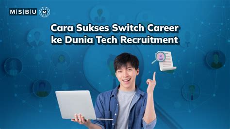 cara sukses switch career ke dunia tech recruitment msbu