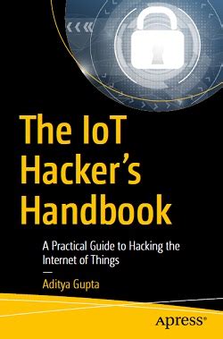 The IoT Hacker S Handbook A Practical Guide To Hacking The Internet Of Things WOW EBook