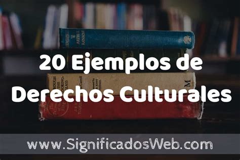 20 Ejemplos De Derechos Culturales ️ Tipos Definición Y Análisis