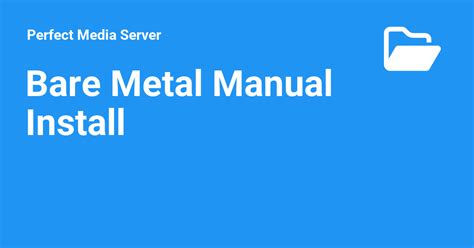 Bare Metal Manual Install Perfect Media Server
