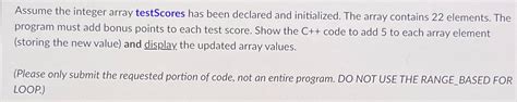Solved Assume The Integer Array Testscores Has Been Declared