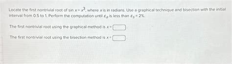 Solved Locate The First Nontrivial Root Of Sin X X³ Where