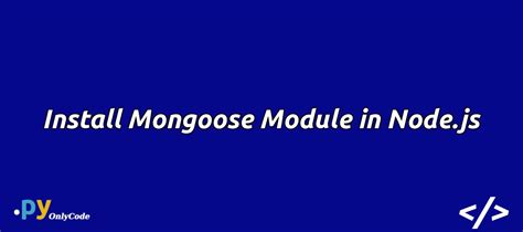 Install Mongoose Module In Nodejs