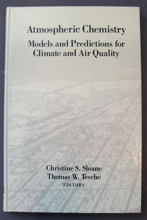 Atmospheric Chemistry Models And Predictions For Climate And Air Quality By Christine S Sloane