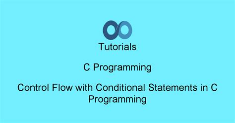 Oodlescoop C Programming Tutorials Control Flow With Conditional Statements In C Programming
