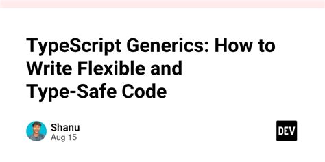 Typescript Generics How To Write Flexible And Type Safe Code Dev