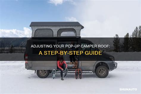 Adjusting Your Pop-Up Camper Roof: A Step-By-Step Guide | ShunAuto