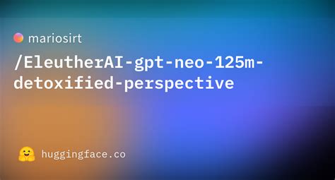 Mariosirteleutherai Gpt Neo 125m Detoxified Perspective · Hugging Face