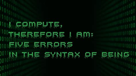 I Compute Therefore I Am Five Errors In The Syntax Of Being