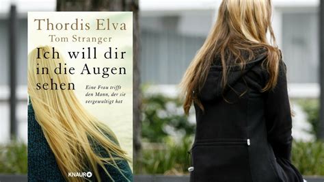 Thordis Elvatom Stranger Ich Will Dir In Die Augen Sehen Das Unfassbare Verarbeiten