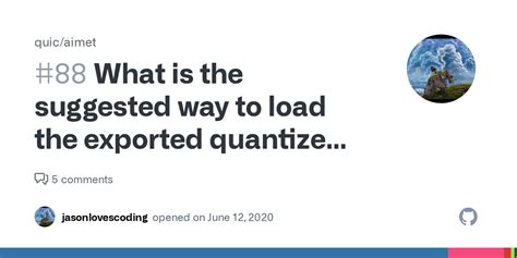What Is The Suggested Way To Load The Exported Quantized Model · Issue