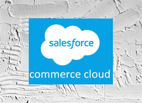 Salesforce Commerce Cloud Seeks To Dominate Via Data Integration Layer Salesforce Commerce Cloud Seeks To Dominate Via Data Integration Layer