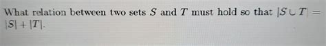 Solved What Relation Between Two Sets S ﻿and T ﻿must Hold So