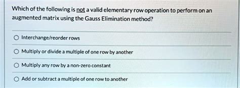 Solved Which Of The Following Is Not A Valid Elementary Row Operation