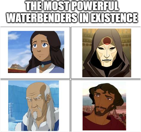 Four Of The Most Powerful Waterbenders According To Me R Avatarmemes