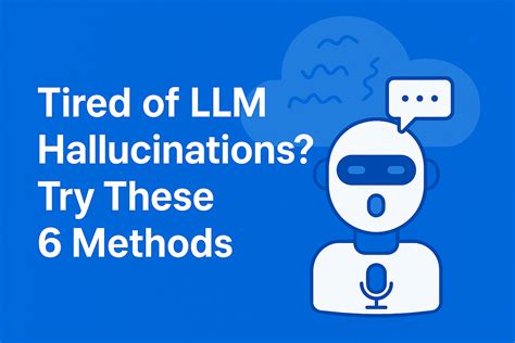 Tired Of Llm Hallucinations Try These 6 Methods By Lince Mathew May 2025 Medium