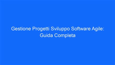 Gestione Progetti Sviluppo Software Agile Guida Completa