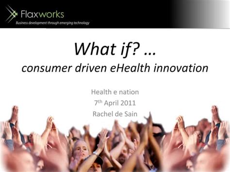 What If Consumer Driven Ehealth Innovation Ppt