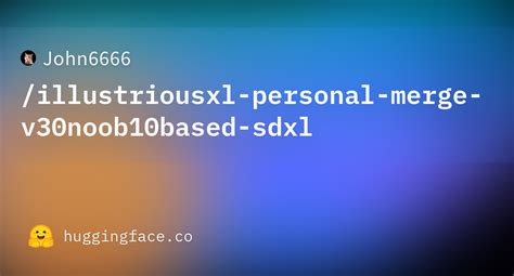 John6666 Illustriousxl Personal Merge V30noob10based Sdxl · Hugging Face