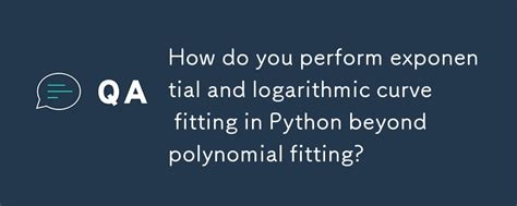 How do you perform exponential and logarithmic curve fitting in Python beyond polynomial fitting ...