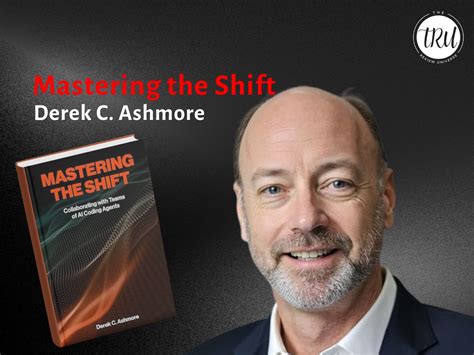 Mastering The Shift Collaborating With Teams Of Ai Coding Agents By Derek C Ashmore