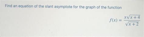 Solved Find An Equation Of The Slant Asymptote For The G