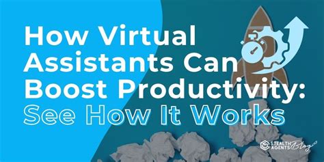 How Virtual Assistants Boost Productivity