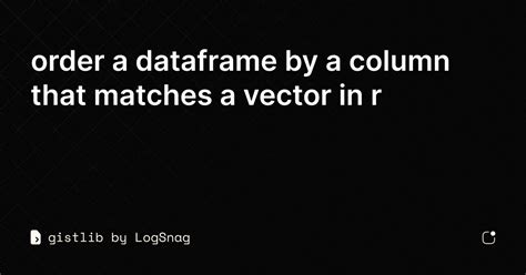 Gistlib Order A Dataframe By A Column That Matches A Vector In R