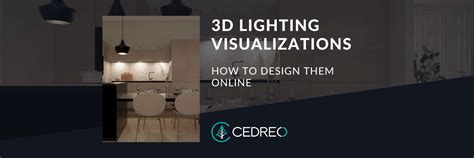 How To Design 3d Lighting Visualizations Online Cedreo