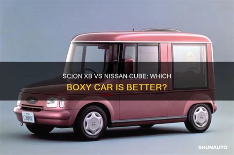 Scion Xb Vs Nissan Cube Which Boxy Car Is Better Shunauto