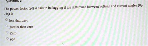 Solved The Power Factor Pf Is Said To Be Lagging If The Difference Between Voltage And