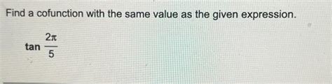 Solved Find A Cofunction With The Same Value As The Given Chegg Com