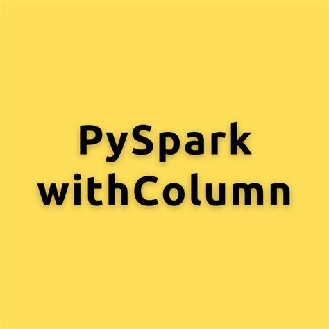 pyspark withcolumn a comprehensive guide on pyspark withcolumn and