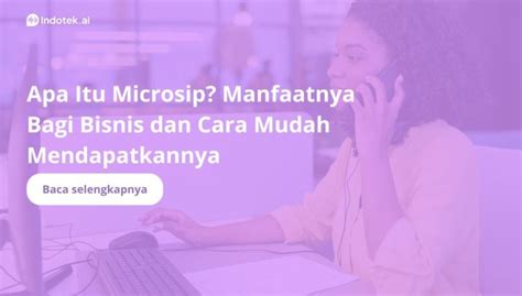 Apa Itu Microsip Manfaatnya Bagi Bisnis Dan Cara Mudah Mendapatkannya Indotek Ai