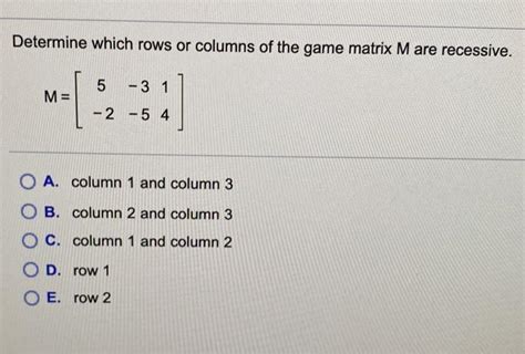 Solved Determine Which Rows Or Columns Of The Game Matrix M