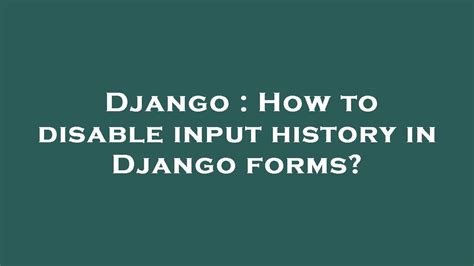 Django How To Disable Input History In Django Forms Youtube