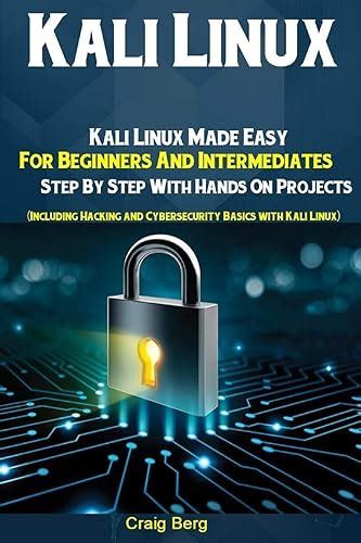 Kali Linux Kali Linux Made Easy For Beginners And Intermediates Step By Step With Hands On