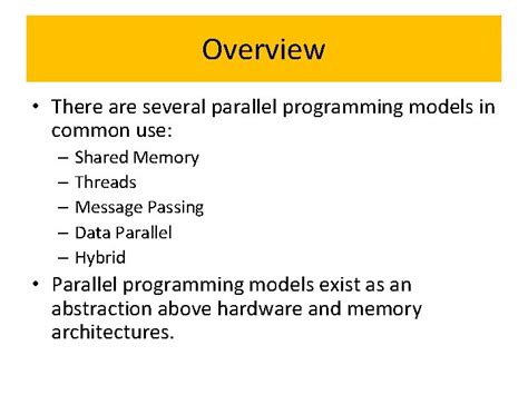 Overview Shared Memory Model Threads Model Message Passing