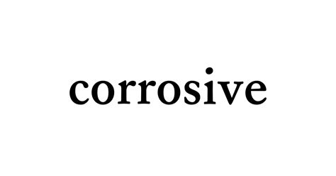 Corrosive • Flowery Dictionary