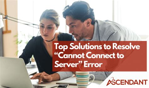 Solutions To Fix Cannot Connect To Server Error Ascendant