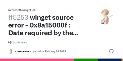 Winget Source Error 0x8a15000f Data Required By The Source Is Missing · Issue 5253