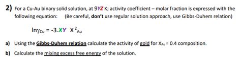 Solved 2 For A Cu Au Binary Solid Solution At 9yz K