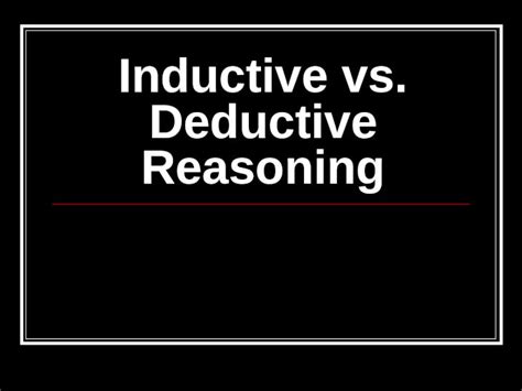PPT Inductive Vs Deductive Reasoning Deductive Reasoning Starts With A General Rule A