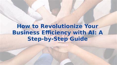How To Revolutionize Your Business Efficiency With Ai A Step By Step Guide