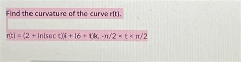 Solved Find The Curvature Of The Curve R T