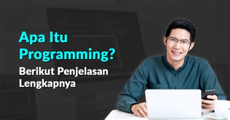 Apa Itu Programming Berikut Penjelasan Lengkapnya Dicoding Blog